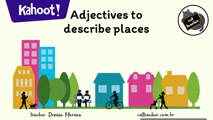 Adjectives to describe places - Kahoot! Quiz