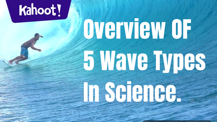 Overview Of 5 Wave Types - Kahoot! Quiz