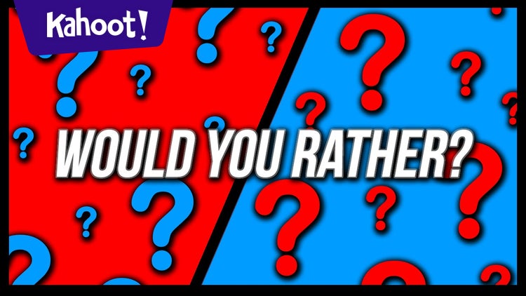 Would You Rather - Kahoot! Quiz