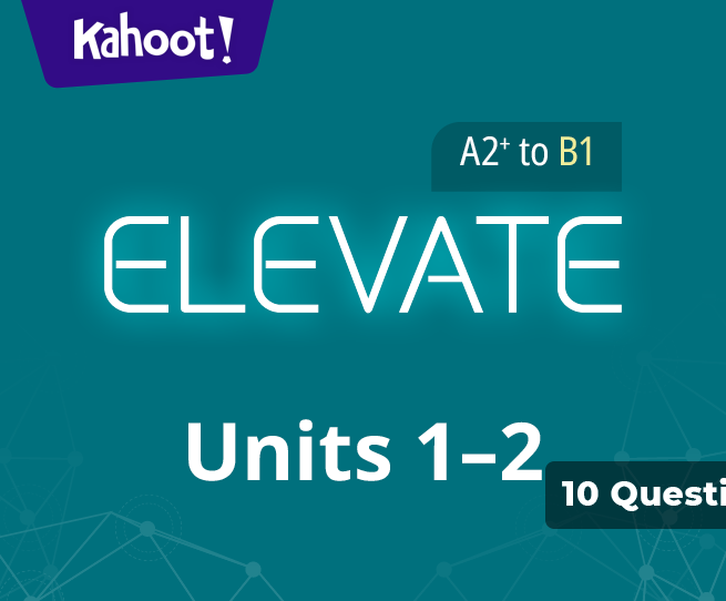 Elevate A2+ to B1 Units 1-2 - Kahoot! Quiz