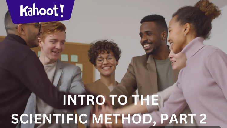 Intro to the Scientific Method, Part 2 - Kahoot! Quiz