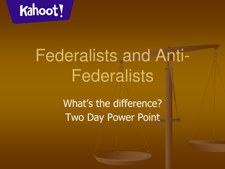 Federalists vs Anti-Federalists - Kahoot! Quiz