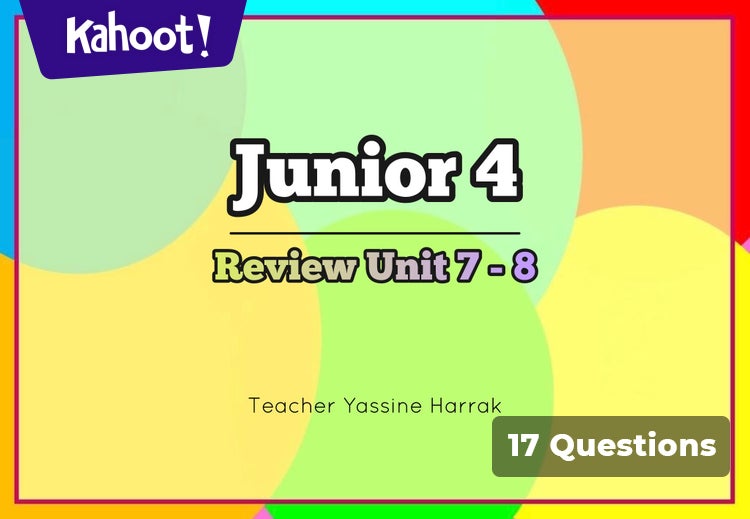 JUNIOR 4 - Review Units 7 & 8 - Kahoot! Quiz