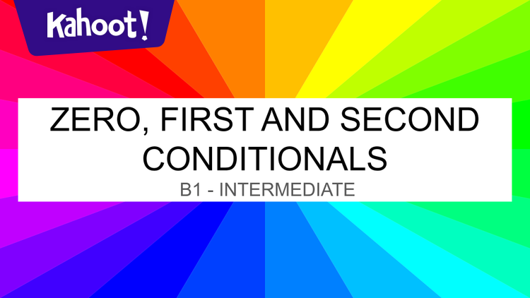 Zero, First and Second Conditional Review - Kahoot! Quiz