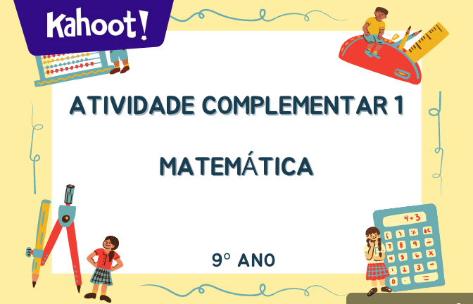 Atividade Complementar 1 de Matemática - 9º ano - Kahoot! Quiz