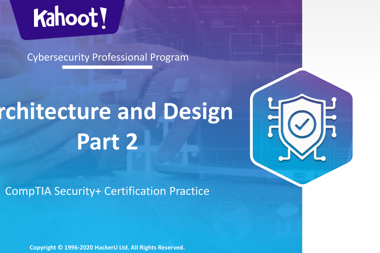 Security +06 Architecture and Design Part 2 - Kahoot! Quiz