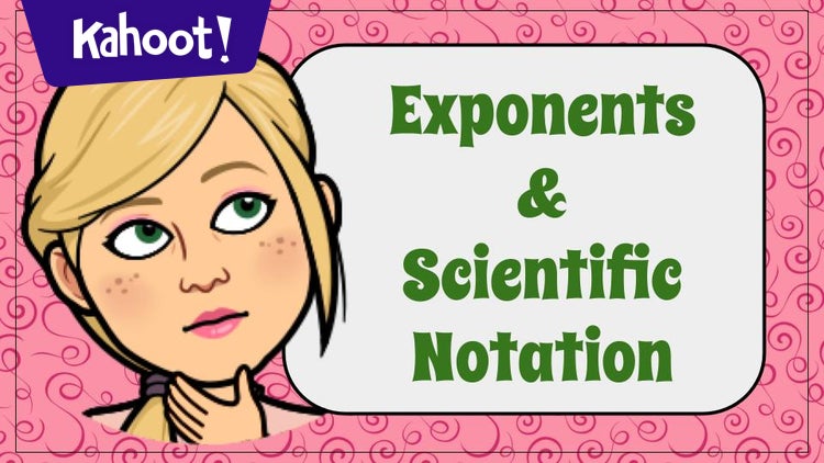 Exponents and Scientific Notation Review - Kahoot! Quiz