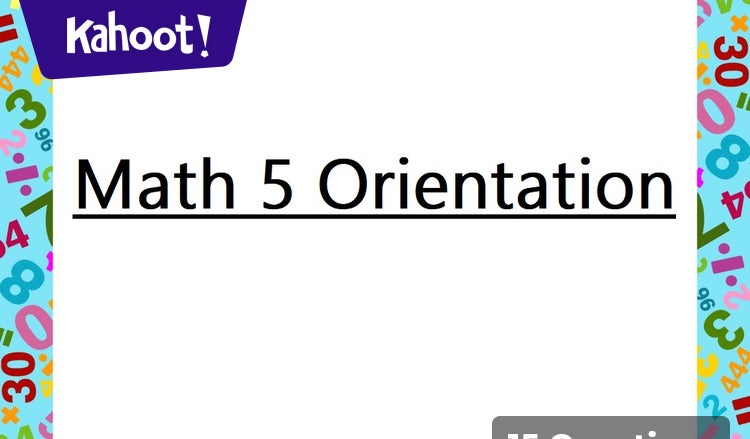 Math 5 Orientation - Kahoot! Quiz