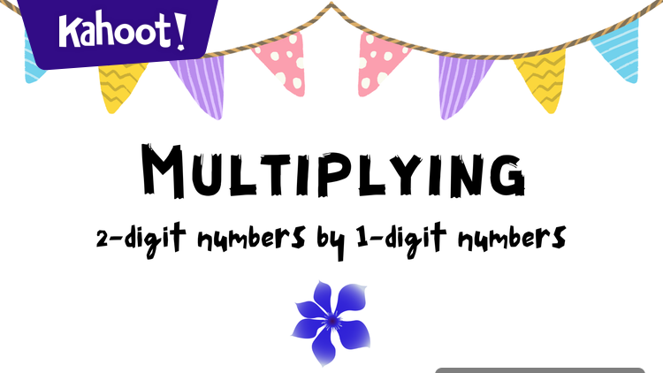 Multiplication; 2-Digit by 1-Digit - Kahoot! Quiz