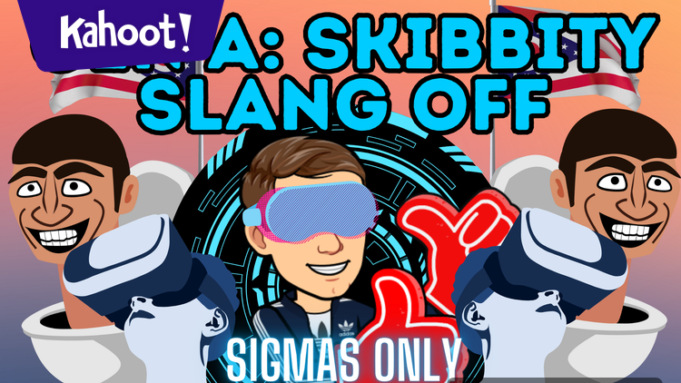 Sigma's Only! Gen A's Ultimate Skibbidy Slang Face-Off - Kahoot! Quiz