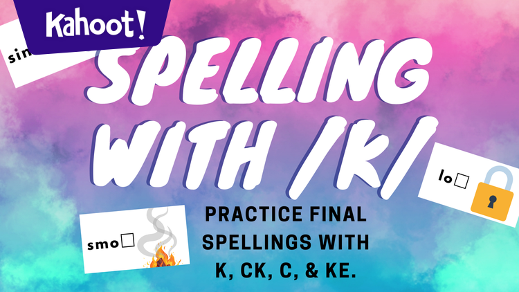 Spelling the Final /k/ Sound with k, ck, ke, or c - Kahoot! Quiz