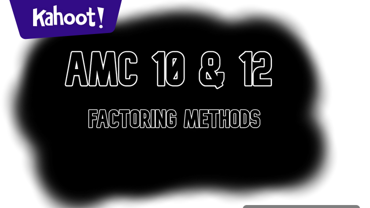 AMC 10 & 12 Factoring Methods - Kahoot! Quiz