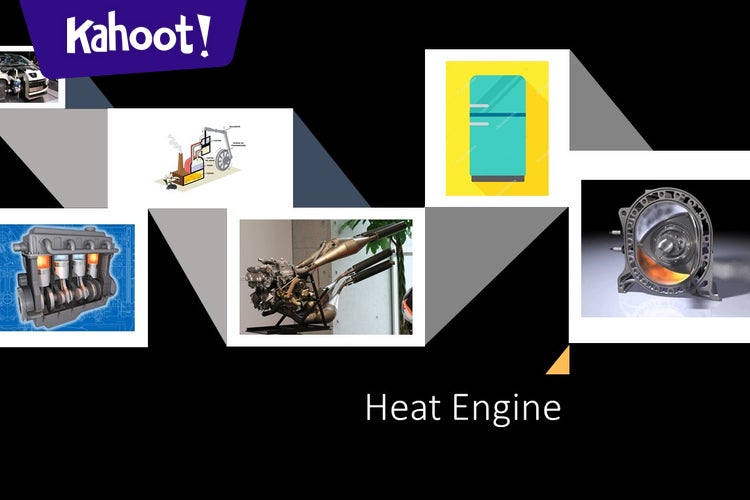 Heat Engines (2) | Technological Studies - CSI Londrina - Kahoot! Quiz