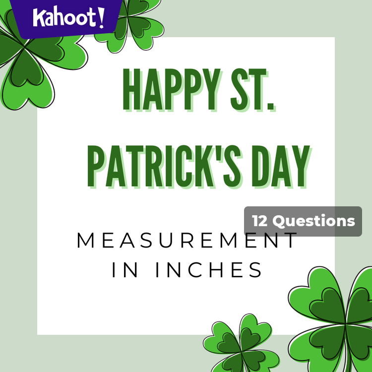 St. Patrick's Day Measurement in Inches - Kahoot! Quiz