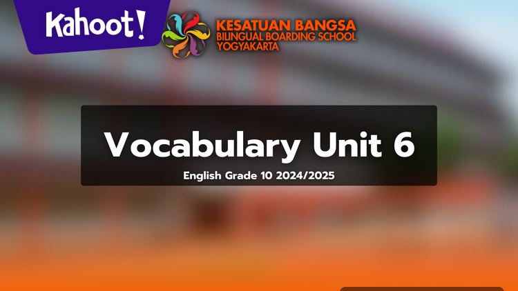 Vocabulary Unit 6 | English Grade 10 2024/2025 - Kahoot! Quiz