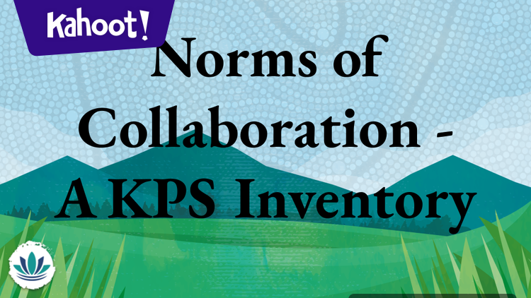 Norms of Collaboration - A KPS Inventory - Kahoot! Quiz