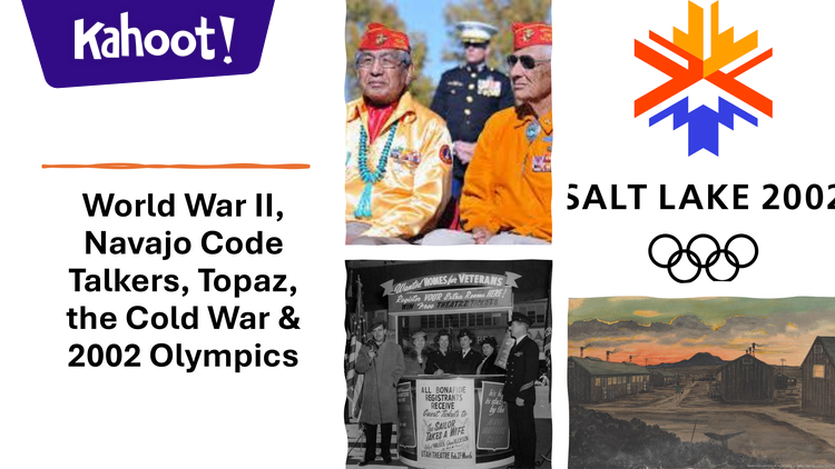 WWII, Navajo Code Talkers, Topaz, the Cold War & 2002 Olympics Notes ...