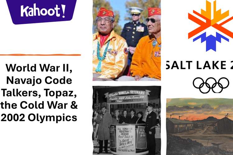 WWII, Navajo Code Talkers, Topaz, the Cold War & 2002 Olympics Notes ...