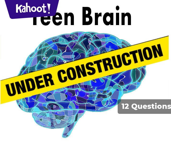 The Teenage Brain - Kahoot! Quiz