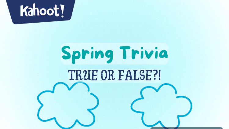 SPRING TRIVIA! True or False?! - Kahoot! Quiz