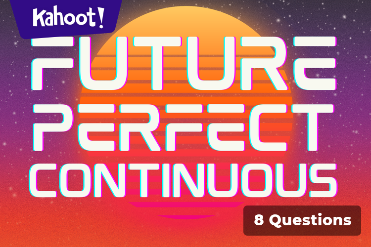 Future Perfect Continuous - Kahoot! Quiz