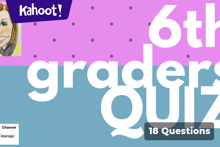 Quiz Time 6th grade - Kahoot! Quiz