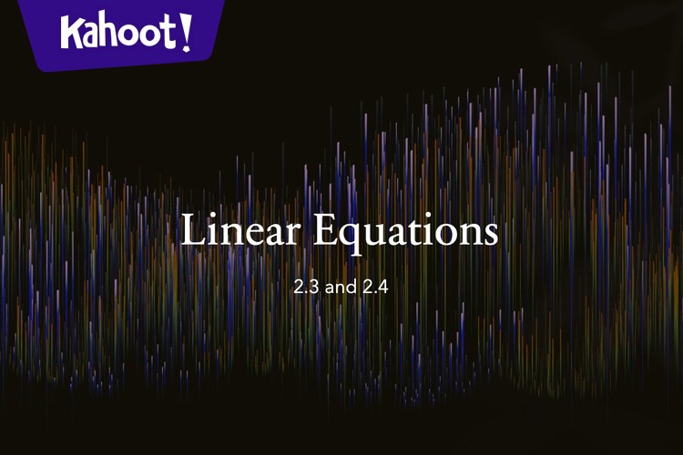 2.3 and 2.4 Linear Equations - Kahoot! Quiz