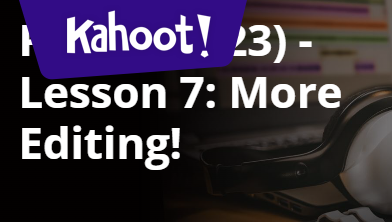 PT 110 v.2023 Lesson 7 Part 2 - Kahoot! Quiz