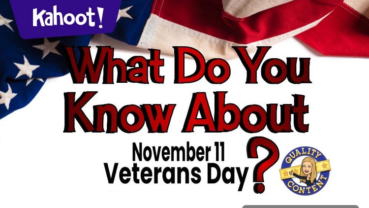 Veterans Day - What Do You Know? - Kahoot! Quiz