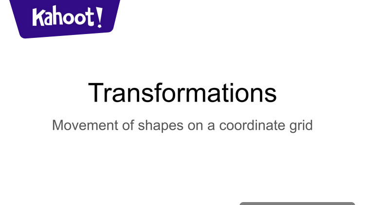 Transformations Slides - Kahoot! Quiz