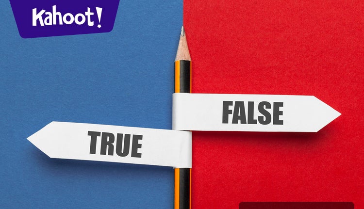 True or False? 001 - Kahoot! Quiz