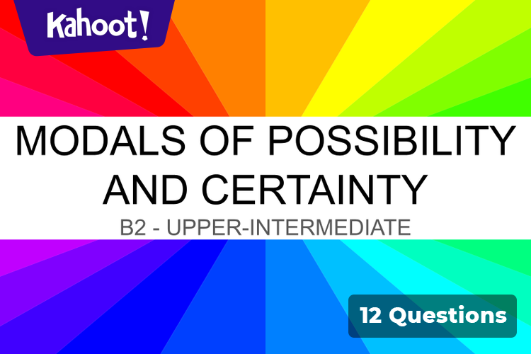 Modal verbs expressing Possibility and Certainty - Kahoot! Quiz