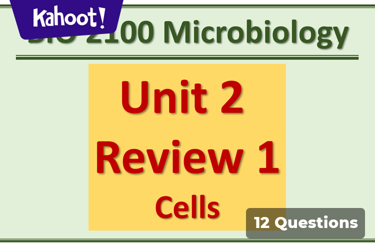 Microbiology BIO 2100 - Unit 02 - Review 1 - Kahoot! Quiz