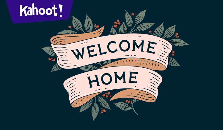 Welcome Home - Kahoot! Quiz