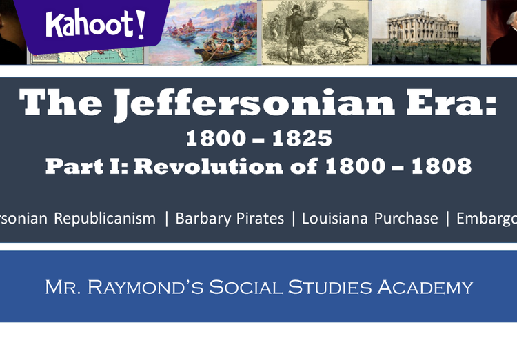 Jeffersonian Era Part I - Kahoot! Quiz