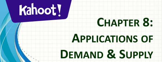 Chapter 8: Supply and Demand - Kahoot! Quiz