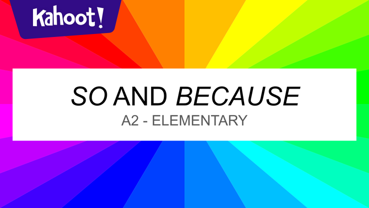Conjunctions: so and because - Kahoot! Quiz
