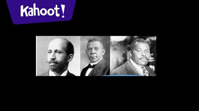 313 W.E.B. DuBois, Booker T. Washington and Marcus Garvey. - Kahoot! Quiz