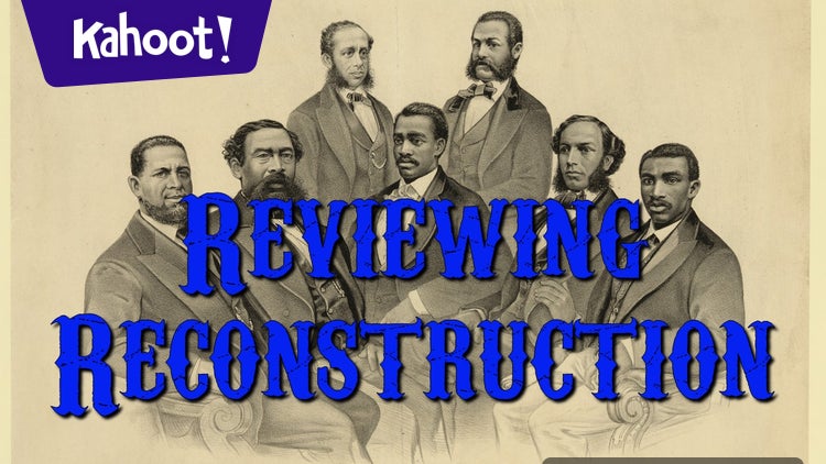 The Reconstruction Era - Kahoot! Quiz