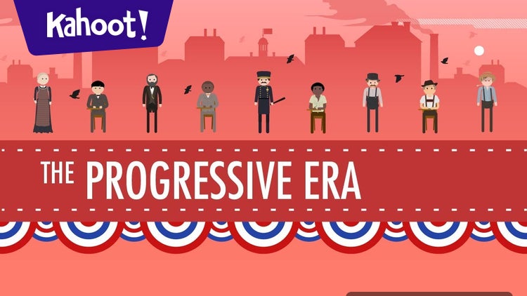 Progressive Era - Kahoot! Quiz