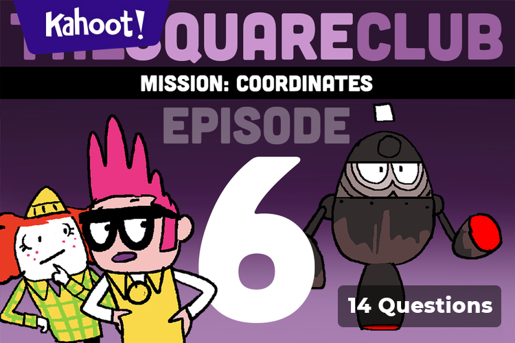 Duplicate of The Square Club - Mission Coordinates - Episode 6 - Kahoot ...