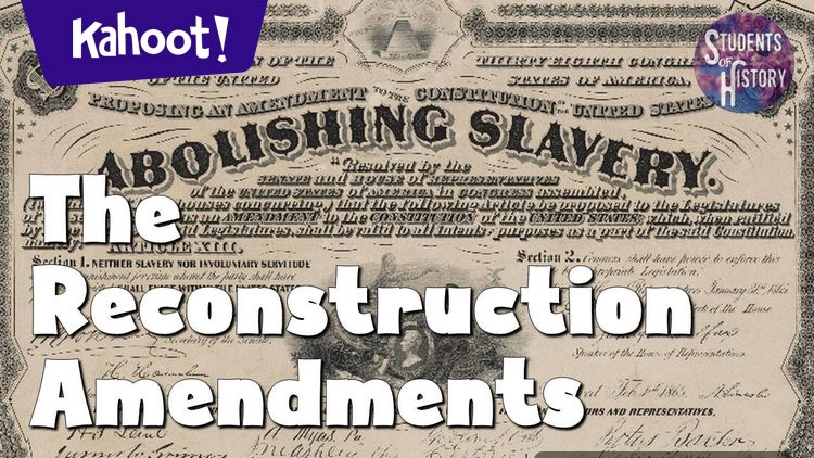 Reconstruction Amendments and effects - Kahoot! Quiz