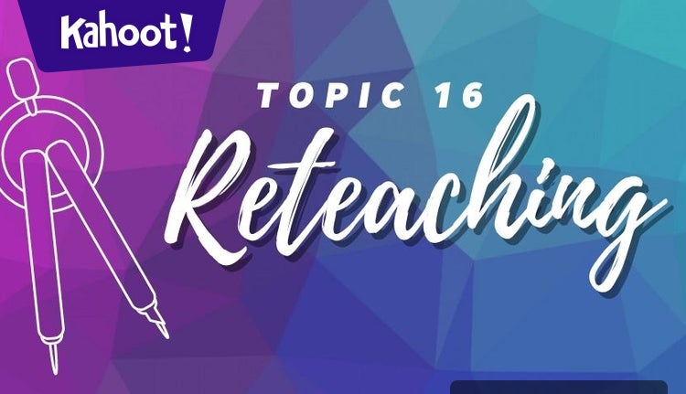 Reteaching Topic 16 - Kahoot! Quiz