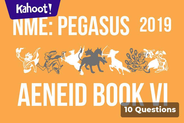 NME-Pegasus 2019: Aeneid Book VI - Kahoot! Quiz