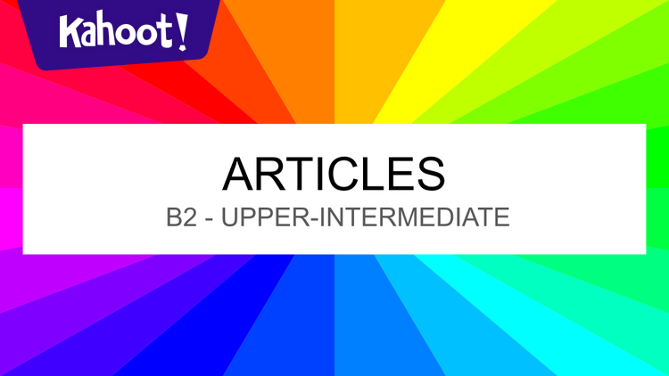 Articles (B2) - Kahoot! Quiz