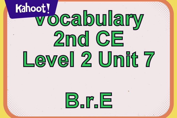 VOCABULARY LEVEL 2 UNIT 7 - Kahoot! Quiz