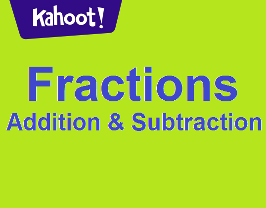 Fractions - Addition and Subtraction - Kahoot! Quiz