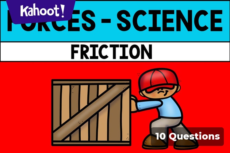 Forces - All About Forces Trivia - Friction - Science - Kahoot! Quiz