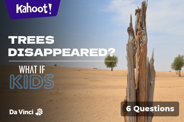 Trees Disappeared? - Kahoot! Quiz