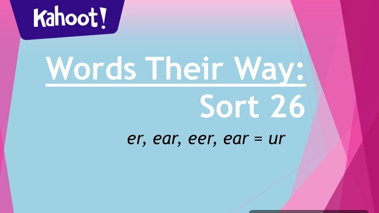 Words Their Way: Sort 26 (ee, ear, ear = ur) - Kahoot! Quiz
